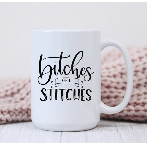 Custom Made | Kitchen | Funny Mug Bitches Get Stitches | Poshmark